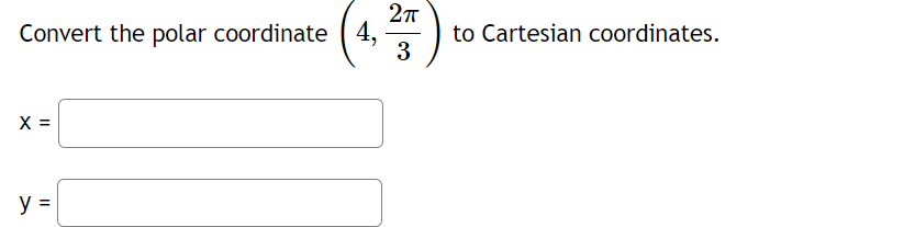 Solved Convert the polar coordinate (4,2π3) ﻿to Cartesian | Chegg.com
