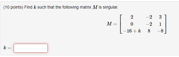 Solved (10 points) Find k such that the following matrix M | Chegg.com