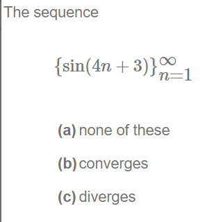 Solved The sequence {sin(4n+3)}n=1∞ (a) none of these (b) | Chegg.com