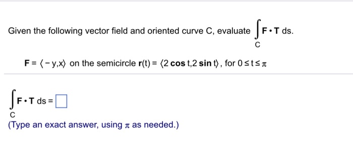 Solved Given the following vector field and oriented curve | Chegg.com