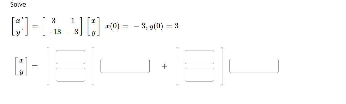 Solved Solve [x′y′]=[3−131−3][xy]x(0)=−3,y(0)=3[xy]=[] | Chegg.com