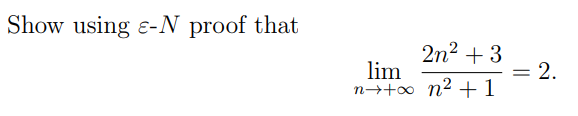 Solved Show using ε−N proof that limn→+∞n2+12n2+3=2 | Chegg.com