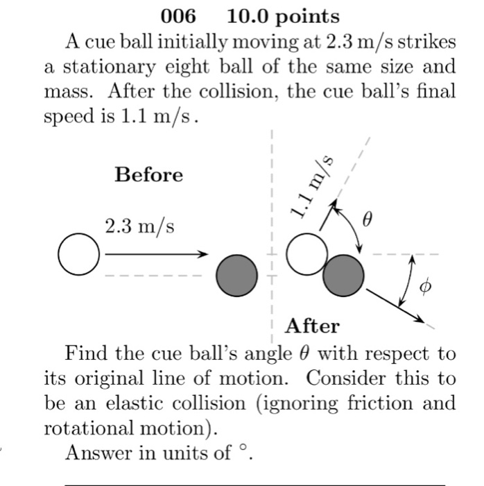 Solved 006 10.0 points A cue ball initially moving at 2.3 | Chegg.com