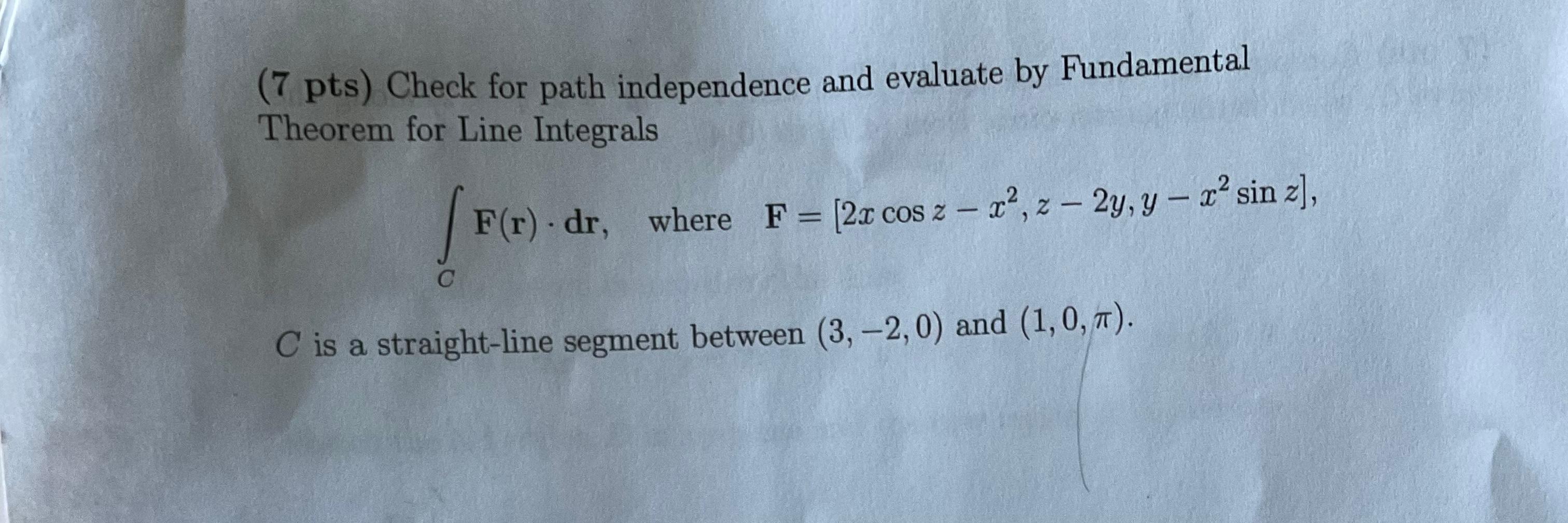 Solved ( 7 pts) Check for path independence and evaluate by | Chegg.com