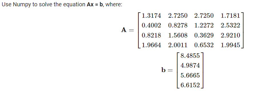 Solved Use Numpy to solve the equation Ax = b, where: A = [ | Chegg.com