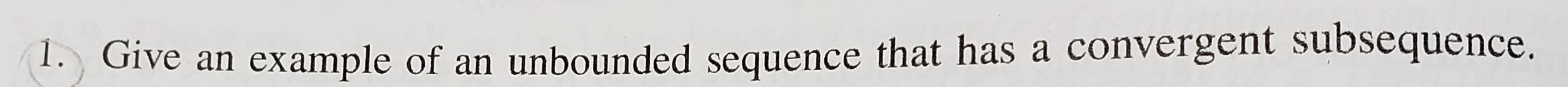 Solved 1. Give an example of an unbounded sequence that has | Chegg.com