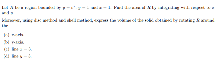 Solved Let R ﻿be a region bounded by y=ex,y=1 ﻿and x=1. | Chegg.com