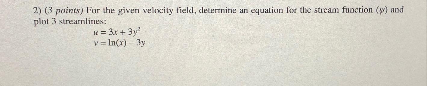 Solved 2) (3 points) For the given velocity field, determine | Chegg.com