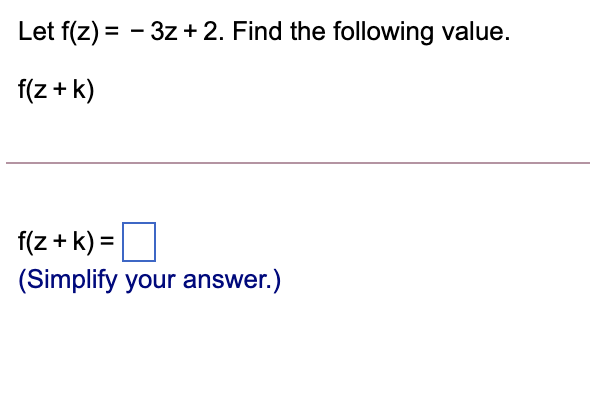 Solved Let f(z) = - 3z + 2. Find the following value. f(z + | Chegg.com