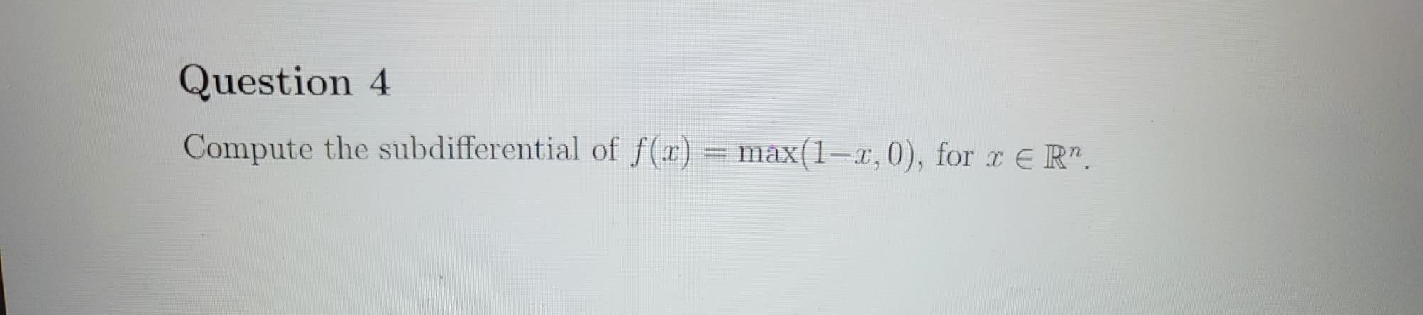 Solved Question 4 Compute the subdifferential of f(x) = | Chegg.com