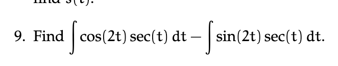 Solved Find ∫﻿﻿cos(2t)sec(t)dt-∫﻿﻿sin(2t)sec(t)dt. | Chegg.com