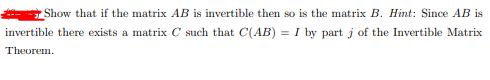 Solved Show that if the matrix AB is invertible then so is | Chegg.com
