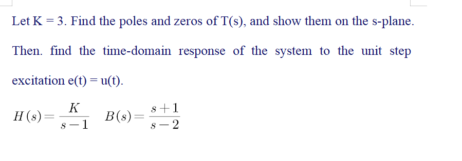 Solved Let K = 3. Find the poles and zeros of T(s), and show | Chegg.com