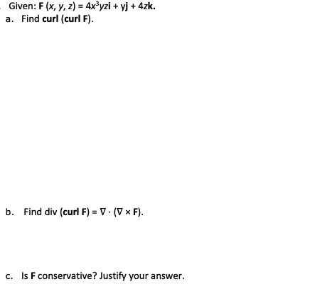Solved Given: F(x, y, z) = 4x³yzi+yj + 4zk. a. Find curl | Chegg.com