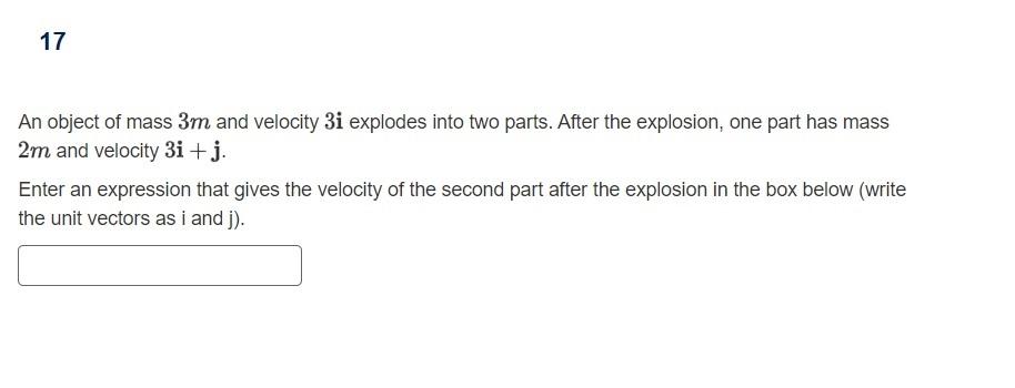 Solved 17 An object of mass 3m and velocity 3i explodes into | Chegg.com