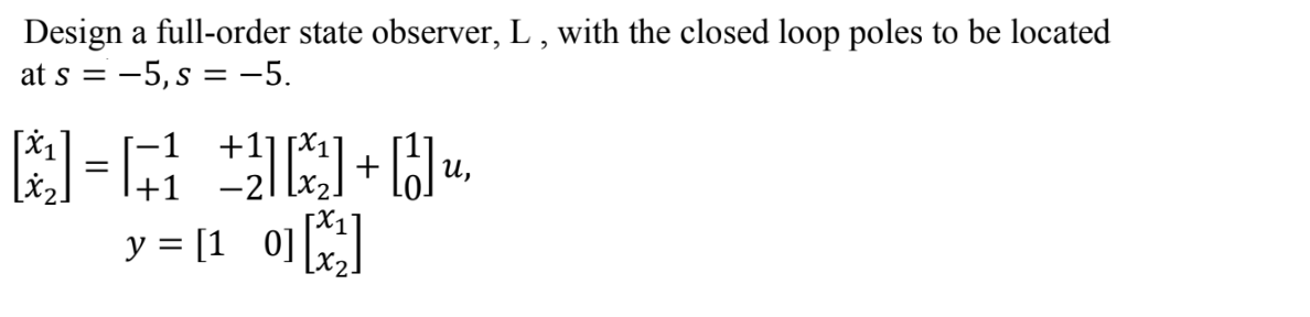 Solved Design a full-order state observer, L , with the | Chegg.com