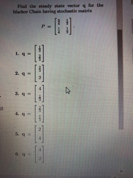 Solved Find the steady state vector q for the Markov Chain | Chegg.com