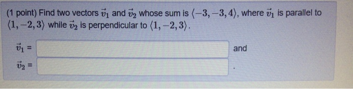 Solved (1 point) Find two vectors vi and v2 whose sum is | Chegg.com