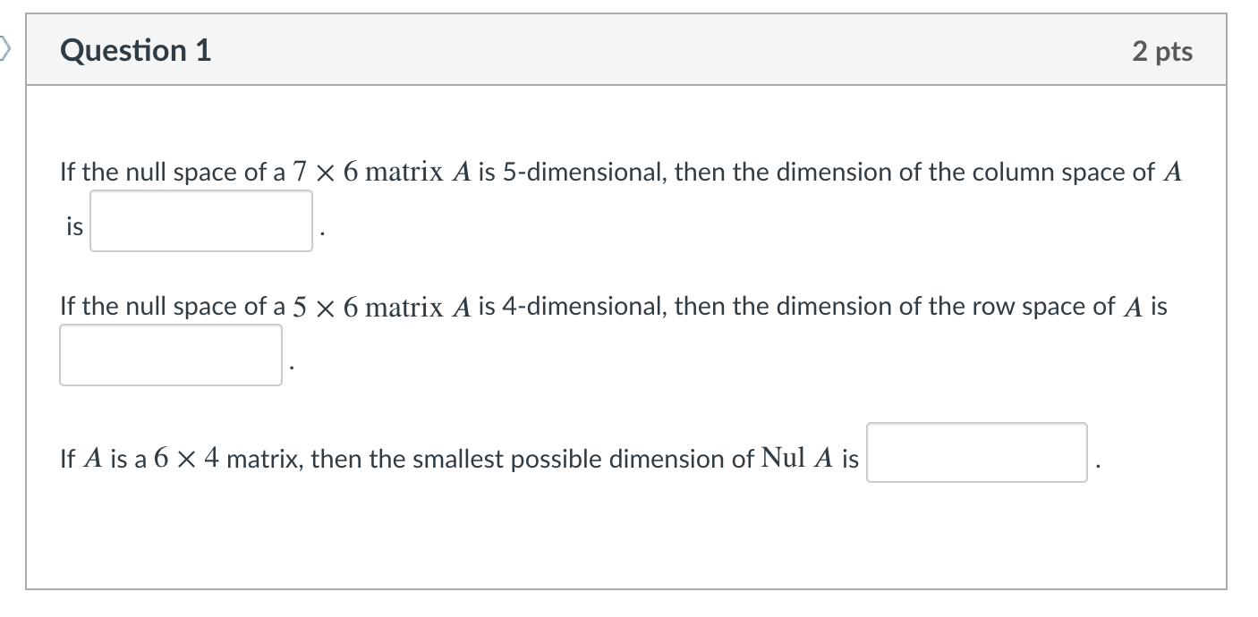 Solved Question 1 2 pts If the null space of a 7 x 6 matrix | Chegg.com