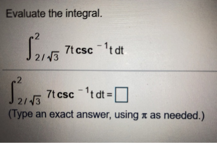 Solved Evaluate the integral. 7t csc t dt 2/13 2 2/13tcsc 1t | Chegg.com