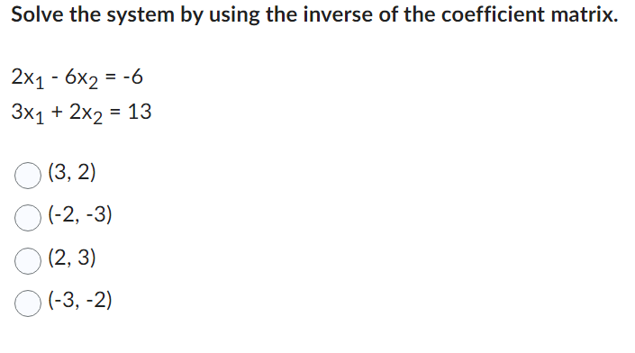 Solved Solve the system by using the inverse of the | Chegg.com