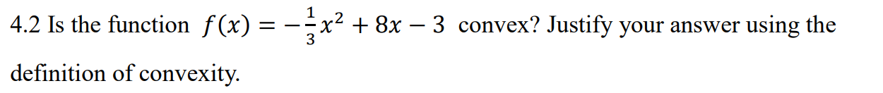 Solved 4.2 Is the function f(x) -,2 . * x2 + 8x – 3 convex? | Chegg.com