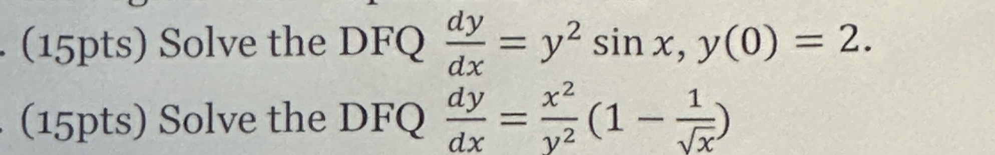 Solved (15pts) Solve the DFQ dxdy=y2sinx,y(0)=2 (15pts) | Chegg.com
