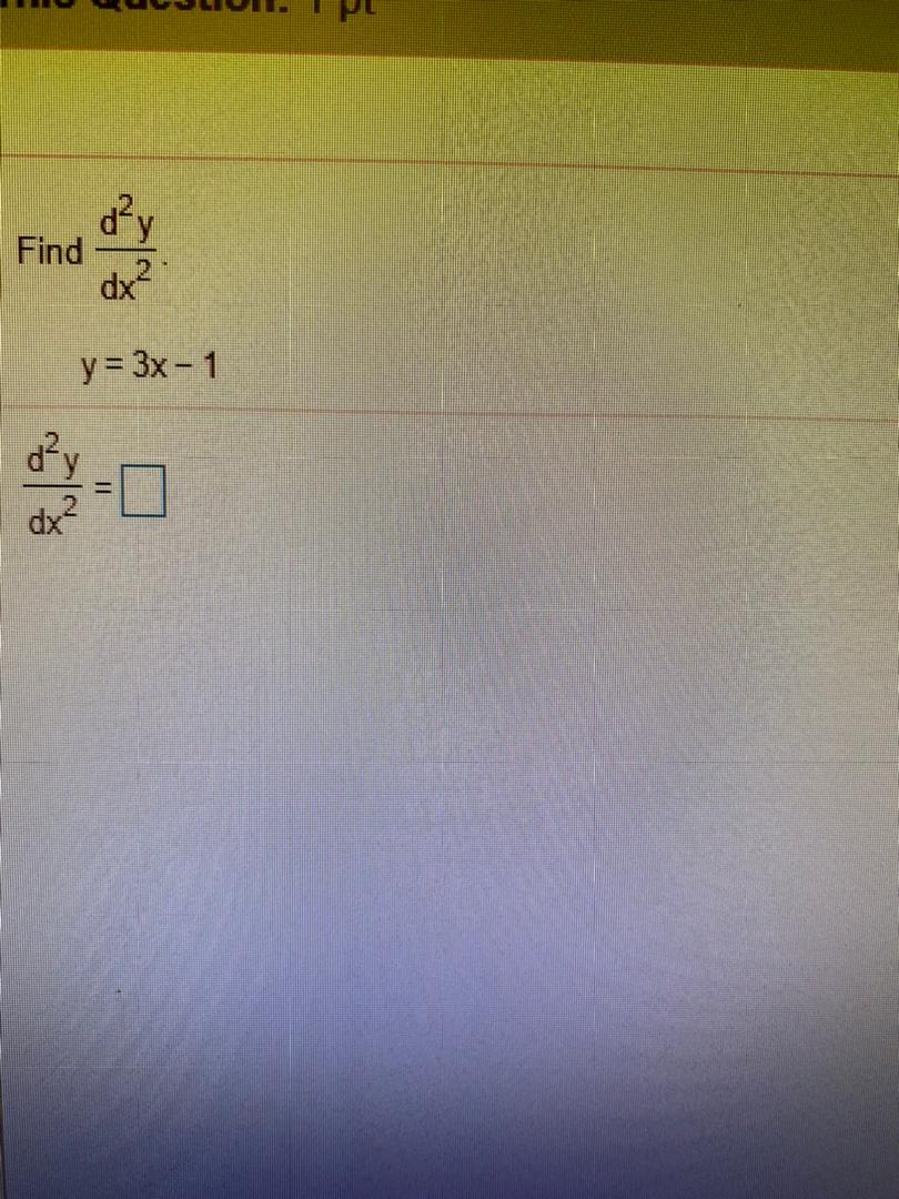 Solved dy Find dx2 y = 3x - 1 d²y | Chegg.com