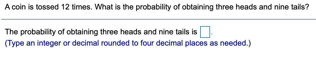 Solved A coin is tossed 12 times. What is the probability of | Chegg.com
