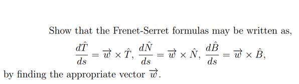 Solved Show that the Frenet-Serret formulas may be written | Chegg.com