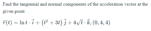 Solved Find the tangential and normal components of the | Chegg.com