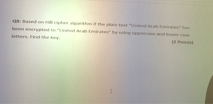 Solved Q5: Based on Hill cipher algorithm if the plain text | Chegg.com