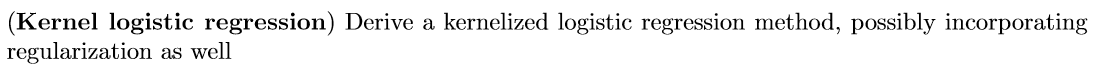 (Kernel logistic regression Derive a kernelized | Chegg.com