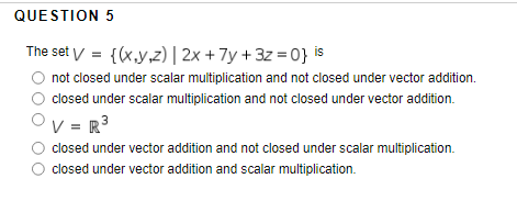 Solved The set V={(x,y,z)∣2x+7y+3z=0} is not closed under | Chegg.com