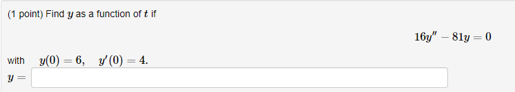 Solved (1 point) Find y as a function of t if 16y" – 81y = 0 | Chegg.com