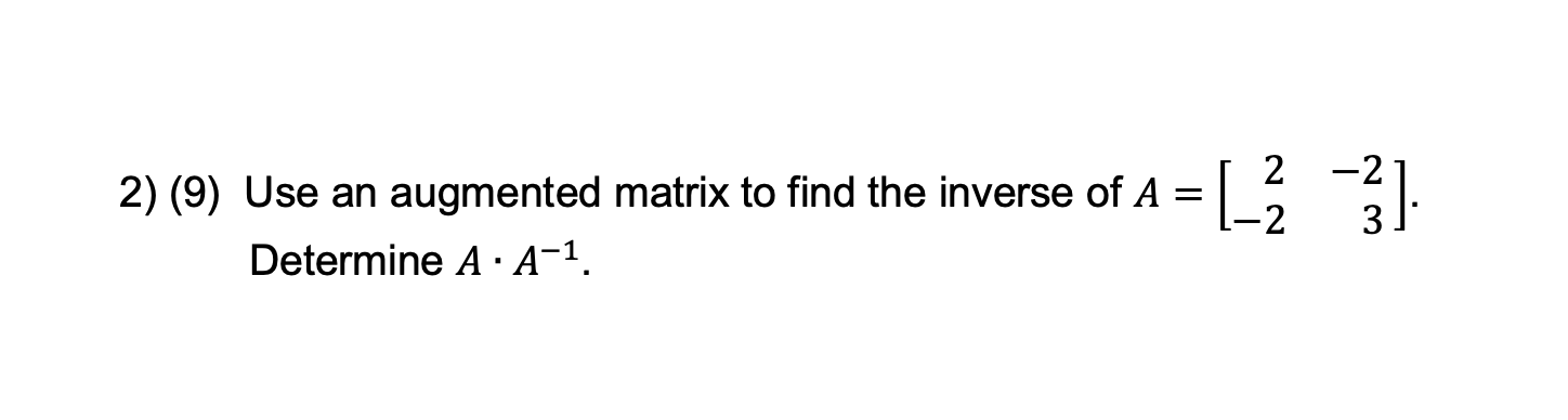 Solved 2) (9) Use an augmented matrix to find the inverse of | Chegg.com