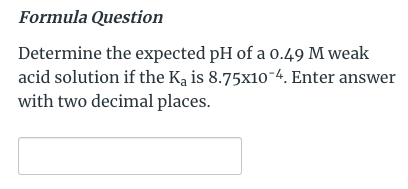 Solved Formula QuestionDetermine the expected pH ﻿of a 0.49M | Chegg.com