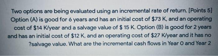 Solved Two options are being evaluated using an incremental | Chegg.com