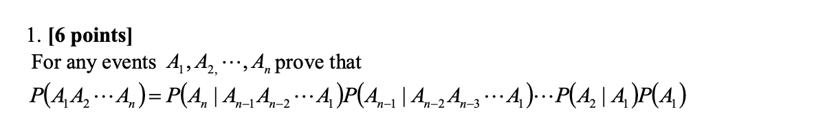 Solved 1. [6 points] For any events A1,A2,⋯,An prove that | Chegg.com