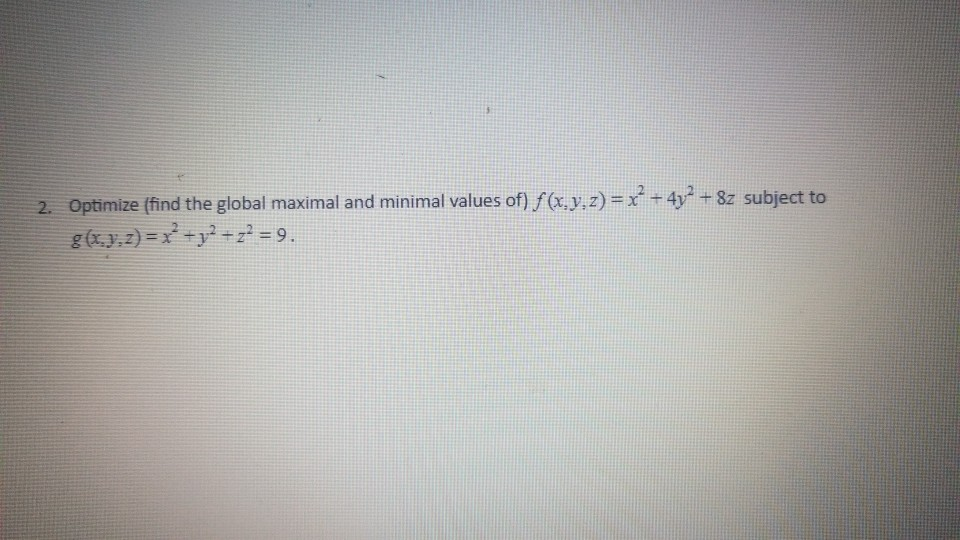Solved 2. Optimize (find the global maximal and minimal | Chegg.com