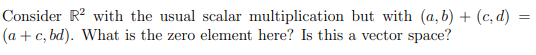 Solved Consider R2 with the usual scalar multiplication but | Chegg.com