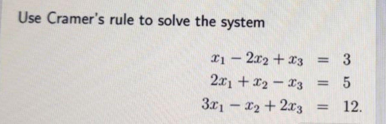 Solved Use Cramer's rule to solve the system 3. Xı - 2x2 + | Chegg.com