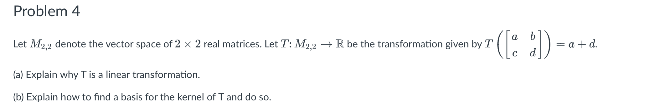 Solved Problem 4 a 6 Let M2,2 denote the vector space of 2 x | Chegg.com