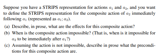 Solved Suppose you have a STRIPS representation for actions | Chegg.com