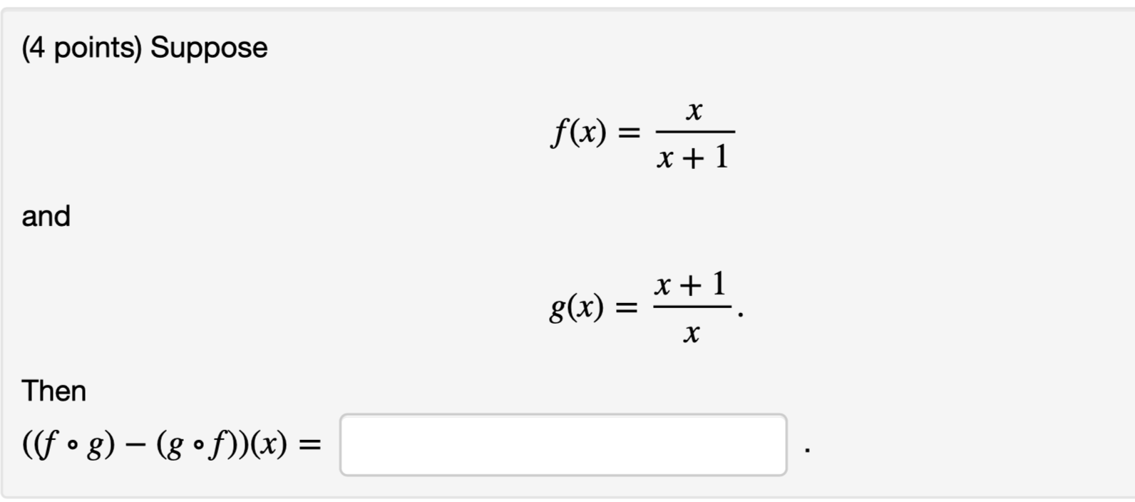 Solved (4 points) Suppose f(x)=x+1x and g(x)=xx+1 Then | Chegg.com