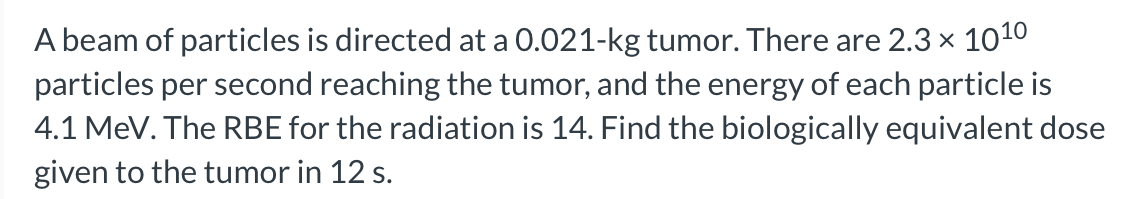 Solved A beam of particles is directed at a 0.021−kg tumor. | Chegg.com