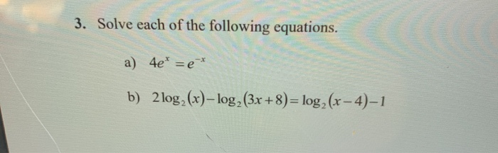 Solved 3. Solve each of the following equations. a) 4e* = e | Chegg.com