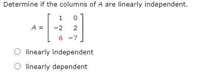 Solved Determine if the columns of A are linearly | Chegg.com