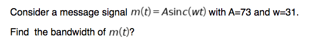 Solved Consider a message signal m(t) = Asinc(wt) with A=73 | Chegg.com