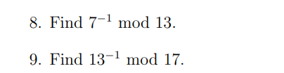 Solved 8. Find 7-1 mod 13. 9. Find 13-1 mod 17. | Chegg.com